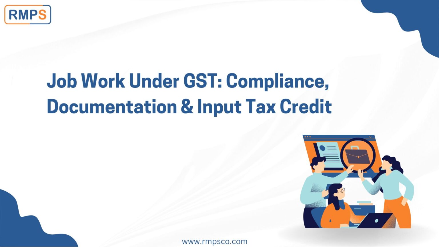 Job Work Under GST: Compliance, Documentation & Input Tax Credit - RMPS ...